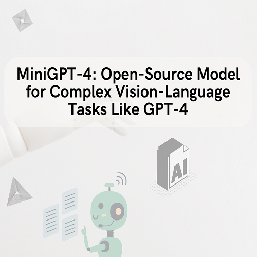 MiniGPT-4: Open-Source Model for Complex Vision-Language Tasks Like GPT-4